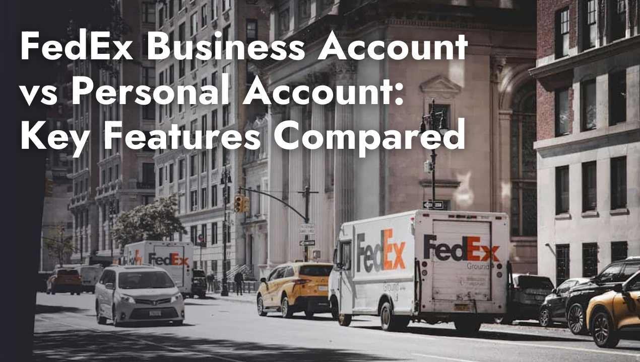 FedEx Business Account vs Personal Account: Key Features Compared