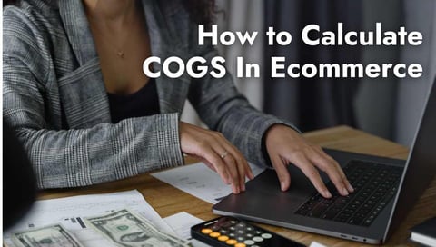 How to Calculate COGS In Ecommerce